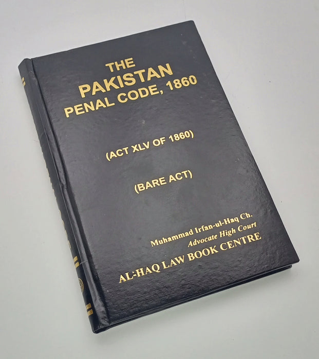 PPC The Pakistan Penal Code (PPC) 1860 – Al-Haq Law Book Centre