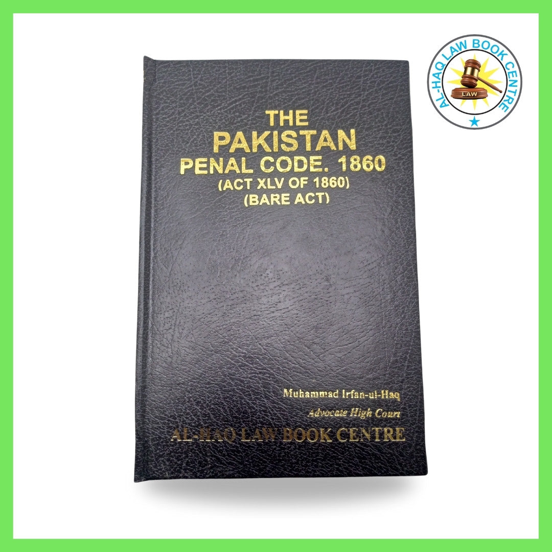PPC The Pakistan Penal Code (PPC) 1860 – Al-Haq Law Book Centre