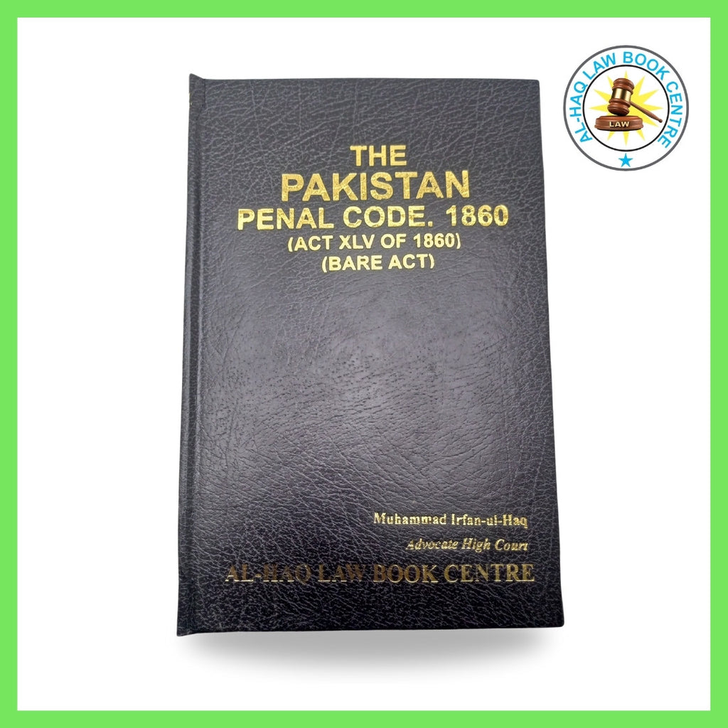 PPC The Pakistan Penal Code (PPC) 1860 – Al-Haq Law Book Centre